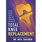 A Patient's Guide to Total Knee Replacement: How to Achieve Your Best ...