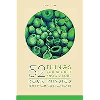 52 Things You Should Know About Rock Physics: Hall, Matt, Bianco, Evan ...
