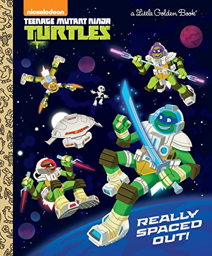 Really Spaced Out! (Teenage Mutant Ninja Turtles) (Little Golden Book ...