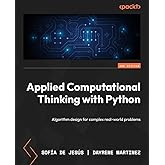 Applied Computational Thinking with Python: Design algorithmic solutions for complex and ...