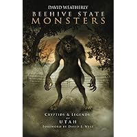 Amazon.com: Beehive State Monsters: Cryptids & Legends of Utah: 9781945950353: Weatherly, David ...