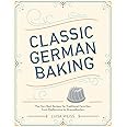 Classic German Baking: The Very Best Recipes for Traditional Favorites ...
