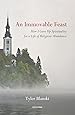 An Immovable Feast: How I Gave Up Spirituality For A Life Of Religious ...