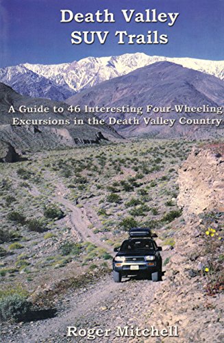 Death Valley SUV trails: A guide to 46 four-wheeling excursions in the ...