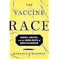 The Vaccine Race: Science, Politics, and the Human Costs of Defeating ...