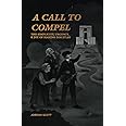 A Call to Compel: The Simplicity, Urgency, and Joy of Making Disciples ...