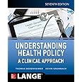 Understanding Health Policy: A Clinical Approach, Seventh Edition ...
