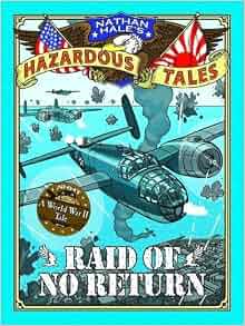 Raid of No Return (Nathan Hale's Hazardous Tales #7): A World War II ...