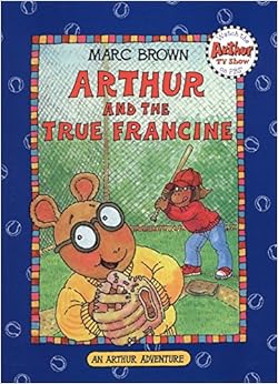 Arthur and the True Francine (An Arthur Adventure): Marc Brown ...