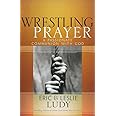Wrestling Prayer A Passionate Communion With God Ludy Eric Ludy