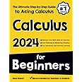 Calculus for Beginners: The Ultimate Step by Step Guide to Acing ...