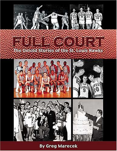 Full Court: The Untold Stories of the St. Louis Hawks: Greg Marecek ...