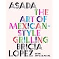 Asada: The Art of Mexican-Style Grilling: Lopez, Bricia, Cabral, Javier ...