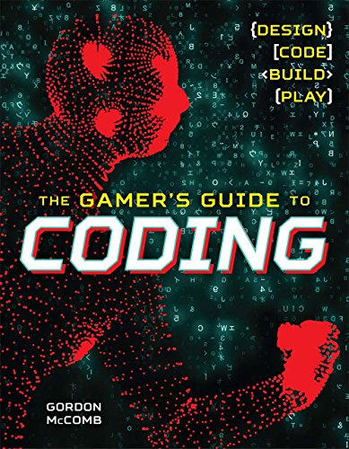 The Gamer's Guide to Coding: Design, Code, Build, Play: McComb, Gordon ...