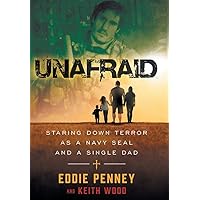 Unafraid: Staring Down Terror as a Navy SEAL and Single Dad: Penney ...