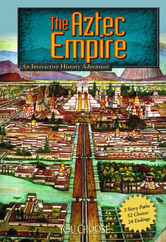The Aztec Empire: An Interactive History Adventure (You Choose ...