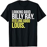 Amazon.com: Looking Good Billy Ray feeling good Louis tshirt : Clothing ...