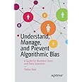Amazon.com: Understand, Manage, and Prevent Algorithmic Bias: A Guide for Business Users and ...
