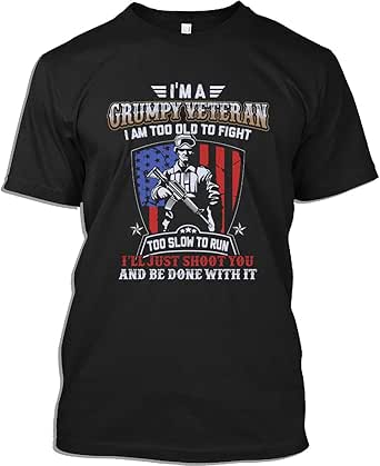 Amazon.com: Funny Veteran Tshirt I Am A Grumpy Veteran I'm Too Old to ...
