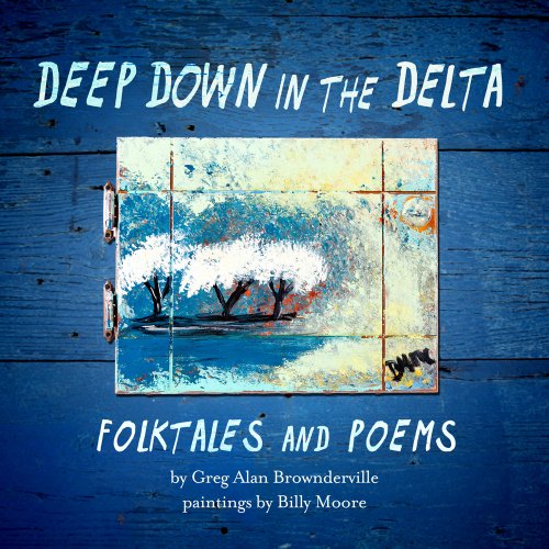 Deep Down in the Delta: Folktales and Poems: Brownderville, Greg Alan ...