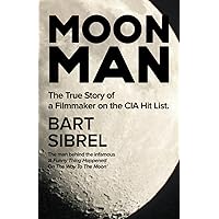 Moon Man: The True Story of a Filmmaker on the CIA Hit List: Sibrel ...