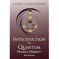 Introduction to Quantum Human Design 3rd Edition: Curry Parker, Karen ...