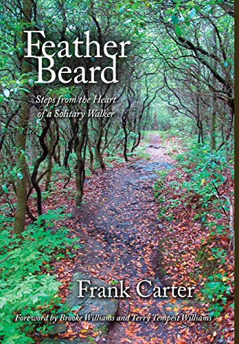 Feather Beard: Steps from the Heart of a Solitary Walker: Carter, Frank ...