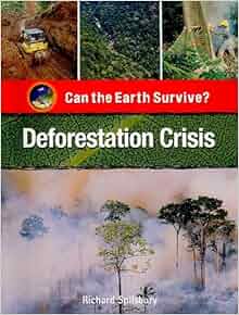 Deforestation Crisis (Can the Earth Survive?): Richard Spilsbury ...