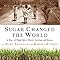 Amazon - Sugar Changed the World: A Story of Magic, Spice, Slavery ...