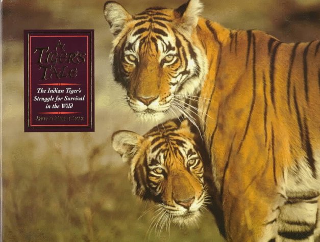 A Tiger's Tale: The Indian Tiger's Struggle for Survival in the Wild ...