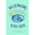 Hallucinations: Sacks, Oliver: 9780307957245: Amazon.com: Books