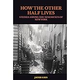 How the Other Half Lives: Studies Among the Tenements of New York: Riis ...