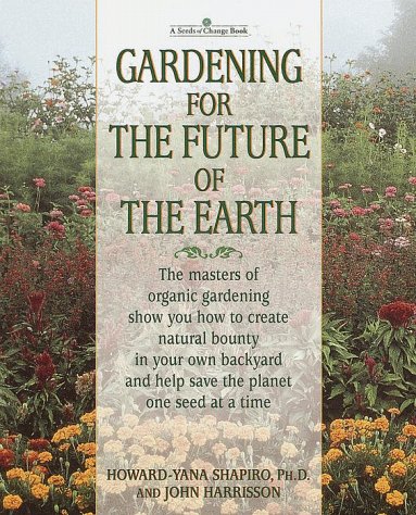 Gardening for the Future of the Earth: Shapiro Ph.D., Howard-Yana ...