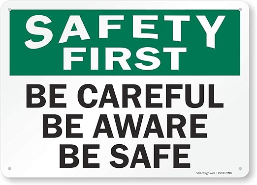 SmartSign"Safety First - Be Careful, Be Aware, Be Safe" Sign | 10" x 14 ...