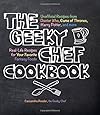 The Geeky Chef Cookbook: Real-Life Recipes for Your Favorite Fantasy ...