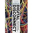 Digital Disconnect: How Capitalism is Turning the Internet Against ...