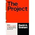 The Project: How Project 2025 Is Reshaping America: Graham, David A ...