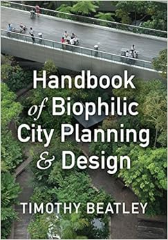 Handbook of Biophilic City Planning & Design: Beatley, Timothy ...