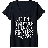Amazon.com: Womens If I'm too much then go find less, Funny Quote ...