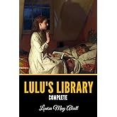 Lulu's Library: The Complete Three-Volume Collection of the 1886–1889 ...