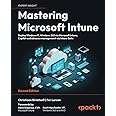 Mastering Microsoft Intune - Second Edition: Deploy Windows 11, Windows 365 via Microsoft Intune ...