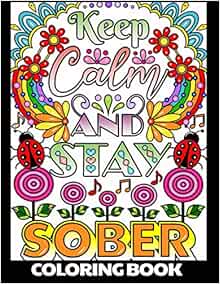 Keep Calm And Stay Sober Coloring Book: Sobriety & Recovery Coloring ...