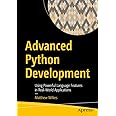 Advanced Python Development: Using Powerful Language Features in Real ...