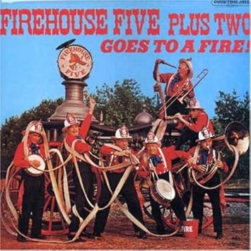 FIREHOUSE FIVE PLUS TWO - Firehouse Five Plus Two Goes To A Fire ...