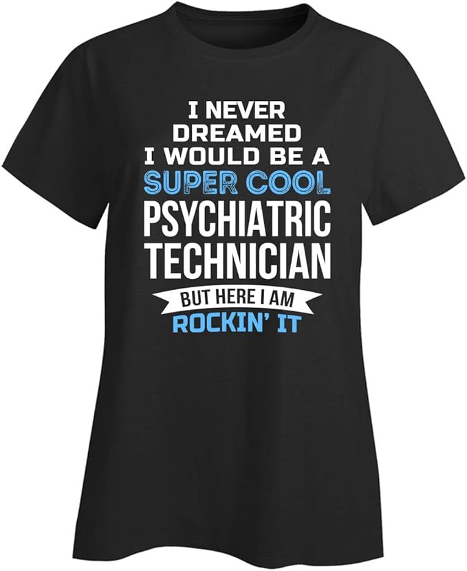 Amazon.com: I Never Dreamed Psychiatric Technician Gifts Ladies T-Shirt ...