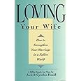 Loving Your Wife: How to strengthen your marriage in an imperfect world ...