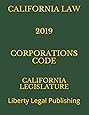 CALIFORNIA LAW 2019 CORPORATIONS CODE: Liberty Legal Publishing ...