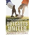 Amazon.com: Outcasts United: The Story of a Refugee Soccer Team That ...