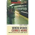 When Grace Comes Home: How the 'doctrines of grace' change your life ...