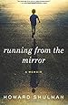 Running from the Mirror: A Memoir: Howard Shulman: 9780985581534 ...